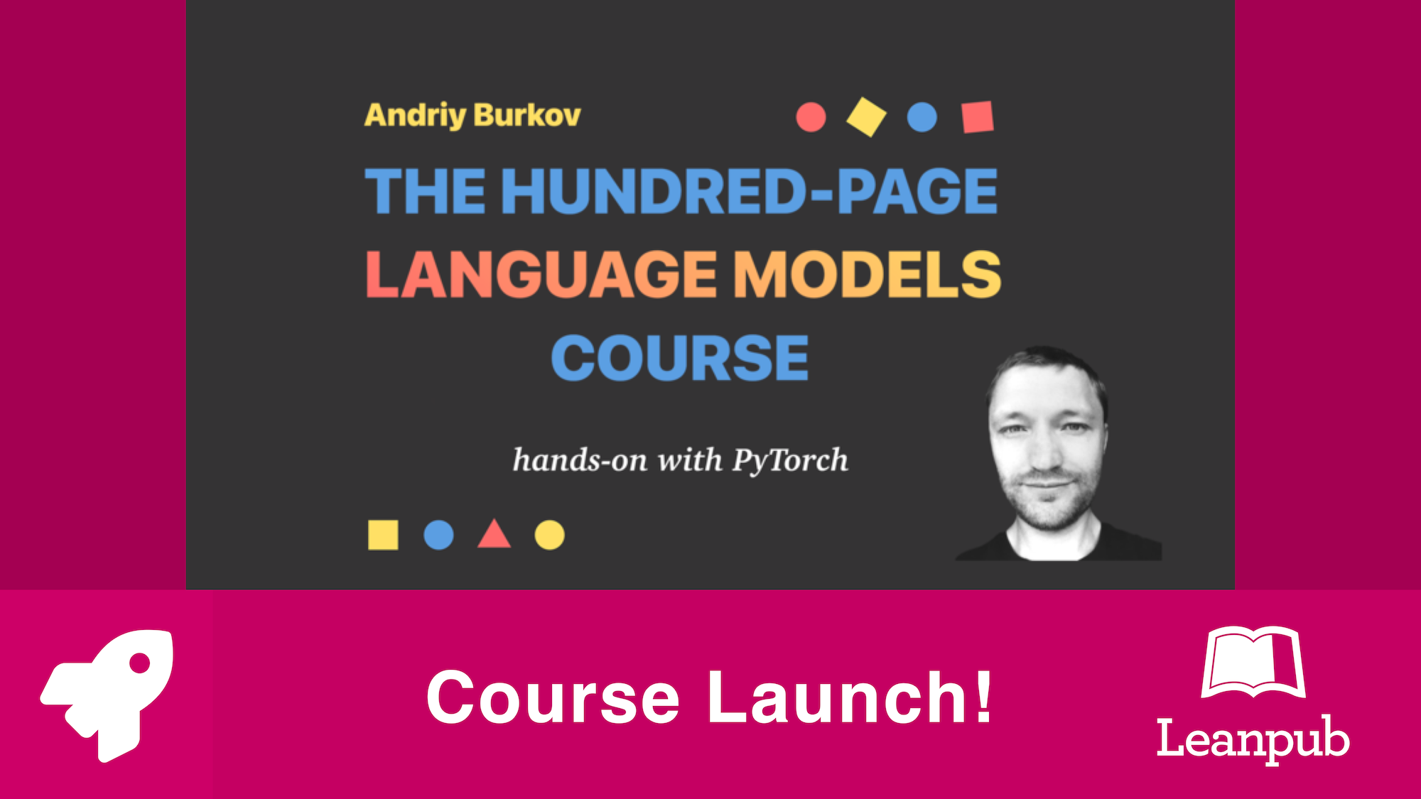 Leanpub Course LAUNCH 🚀 The Hundred-Page Language Models Course by Andriy Burkov