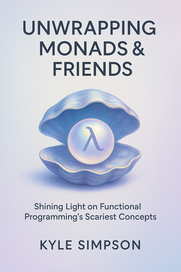 New Book Launch! 🚀 Unwrapping Monads & Friends by Kyle Simpson